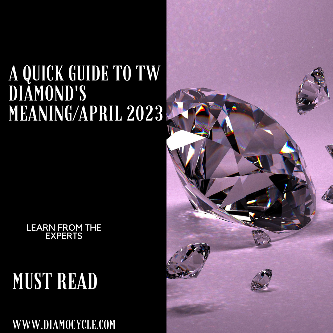 A Quick Guide To TW Diamond s Meaning October 2023 DIAMOCYCLE